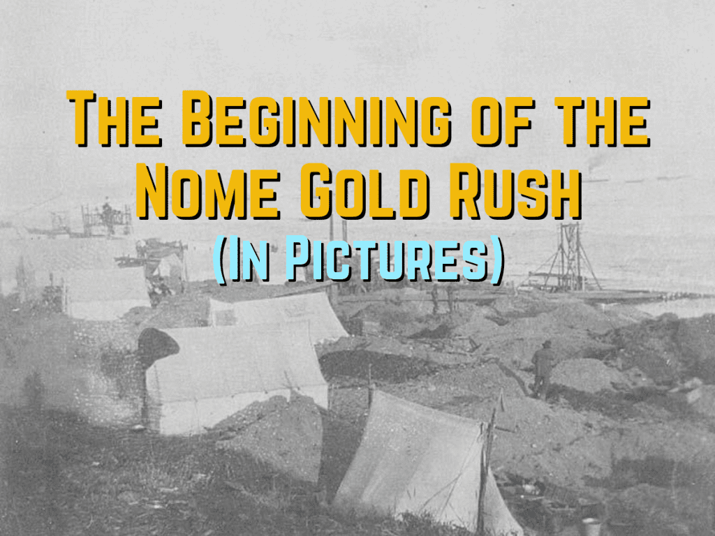 The Beginning of the Nome Gold Rush (In Pictures) - Bering Sea Paydirt